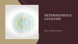 Heterogeneous catalysis by Khadim Hussian | PPT