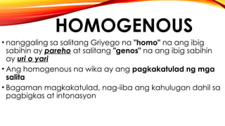 HETEROGENOUS AT HOMOGENOUS NA WIKA.pptx