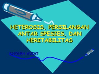 PPT HETEROSIS, PERSILANGAN ANTAR SPESIES, DAN HERITABILITAS.ppt