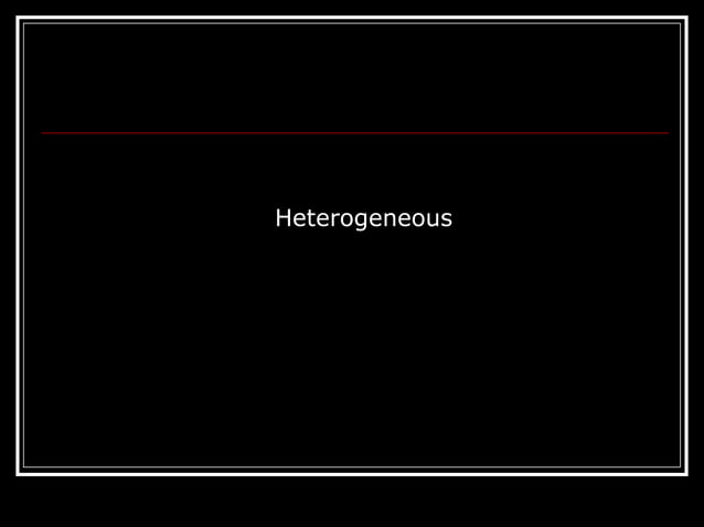 Hetrogenous Vs Homogenous | PPT