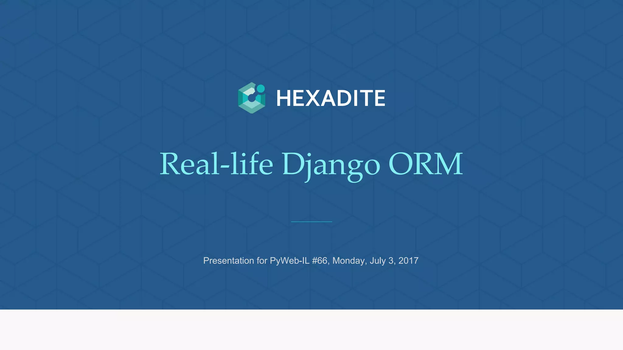Hexadite Real Life Django ORM | PPT