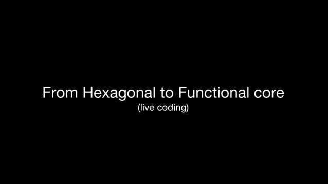 Hexagonal Architecture Vs Functional Core Imperative Shell Ppt