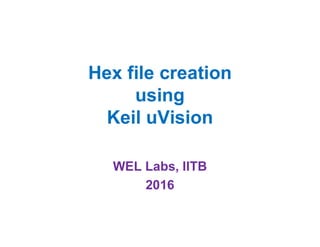 Hex file creation using Keil uVision | PDF