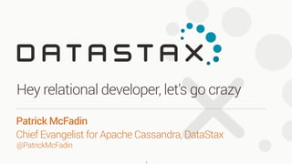 Hey Relational Developer, Let's Go Crazy (Patrick McFadin, DataStax) | Cassandra Summit 2016 | PPT