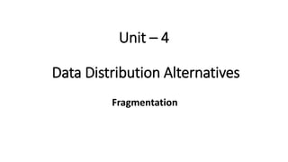 Distributed DBMS - Unit - 4 - Data Distribution Alternatives | PPTX