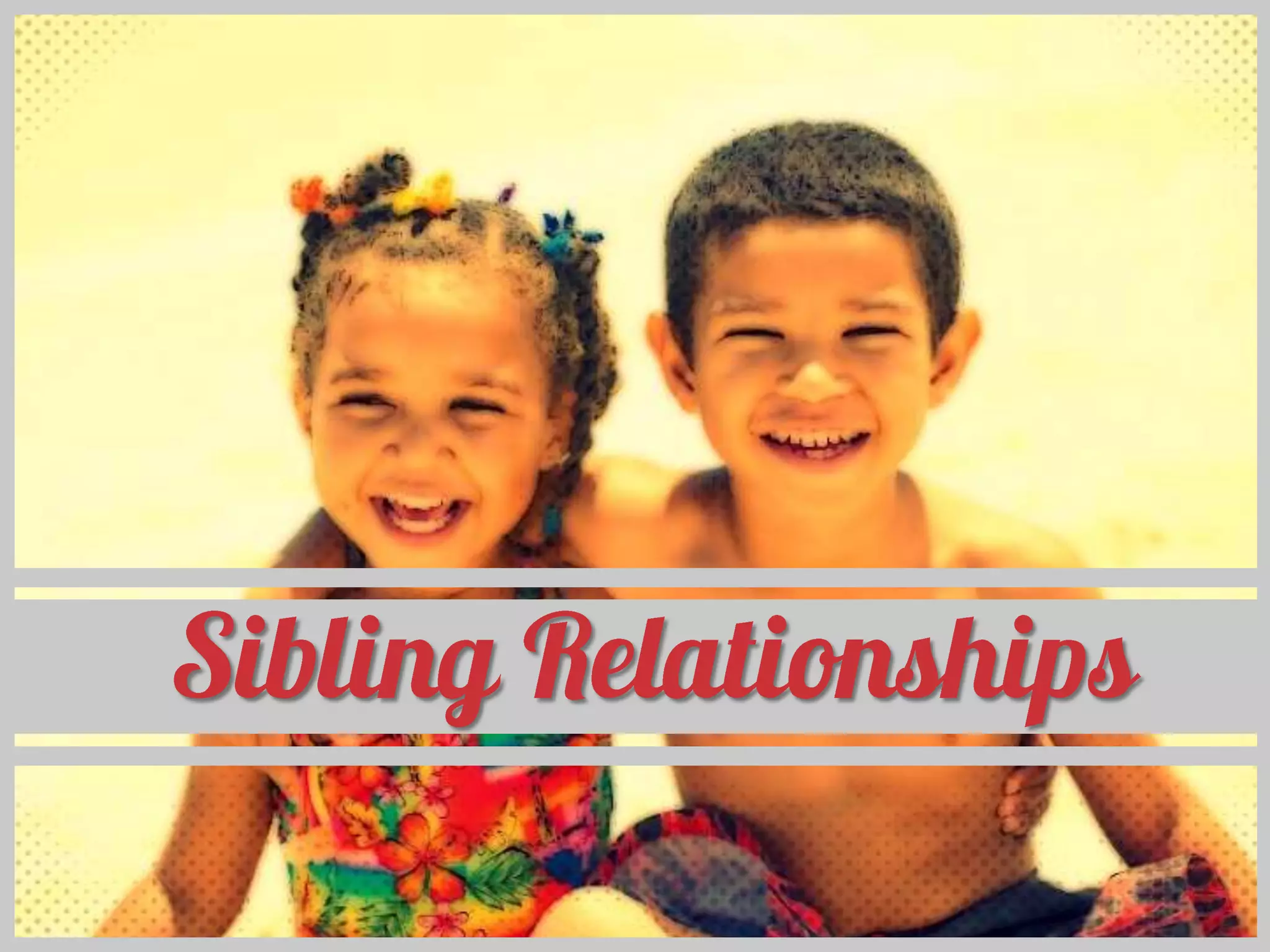 Sibling Relationships, Report Presentation on Human and Family Development Studies | PDF