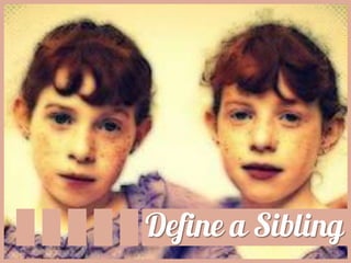 Sibling Relationships, Report Presentation on Human and Family Development Studies | PDF