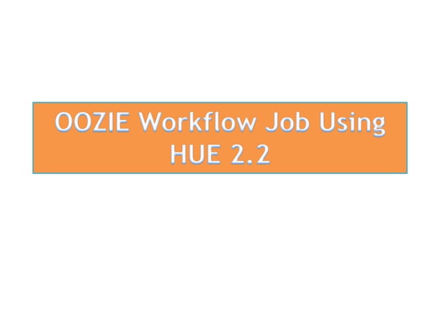 Oozie workflow using HUE 2.2 | PPT