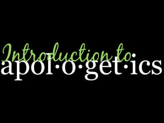 Apologetics 102, WK1: Intro and Epistemology | PPT