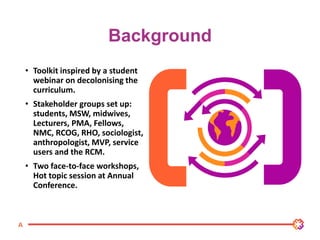Decolonising Midwifery Education, creating an educational toolkit | PPTX
