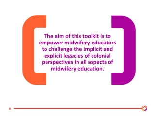 Decolonising Midwifery Education, creating an educational toolkit | PPTX