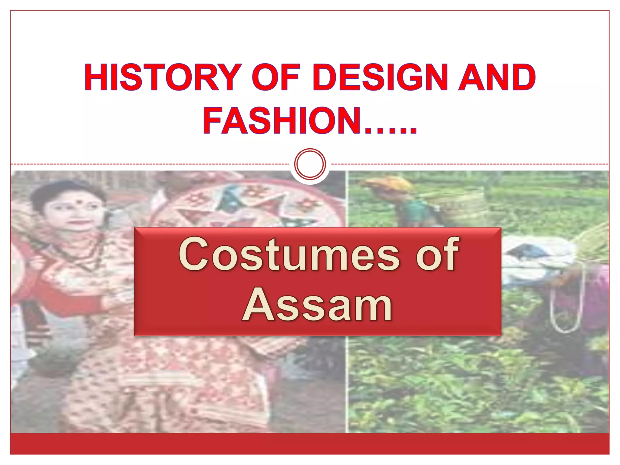 History of design and fashion - Costume of Assam | PPT