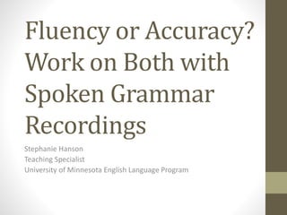 Hanson fluency or accuracy grammar recordings | PPT