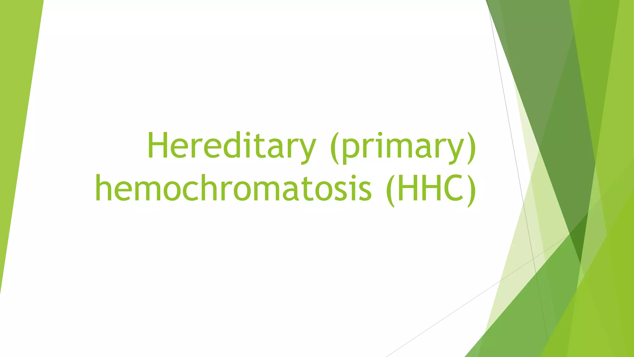 hereditary hemochromatosis | PPTX