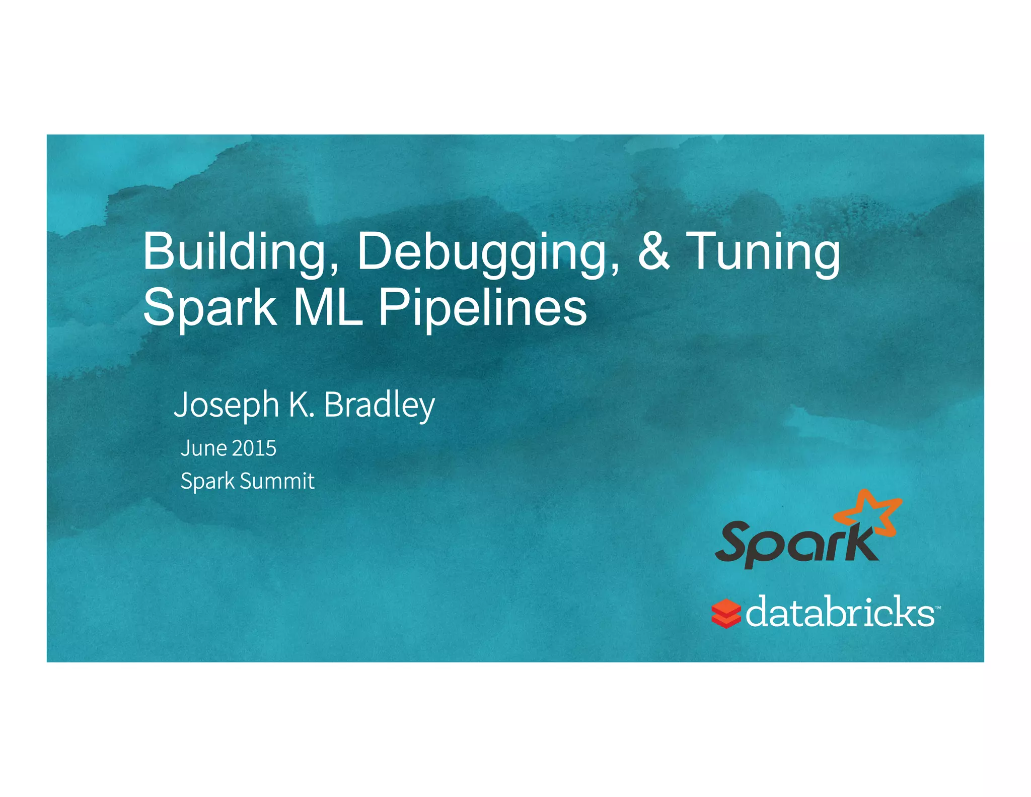 Building Debugging And Tuning Spark Machine Leaning Pipelines Joseph Bradley Databricks Ppt
