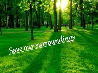 Save our surrounding | PPT