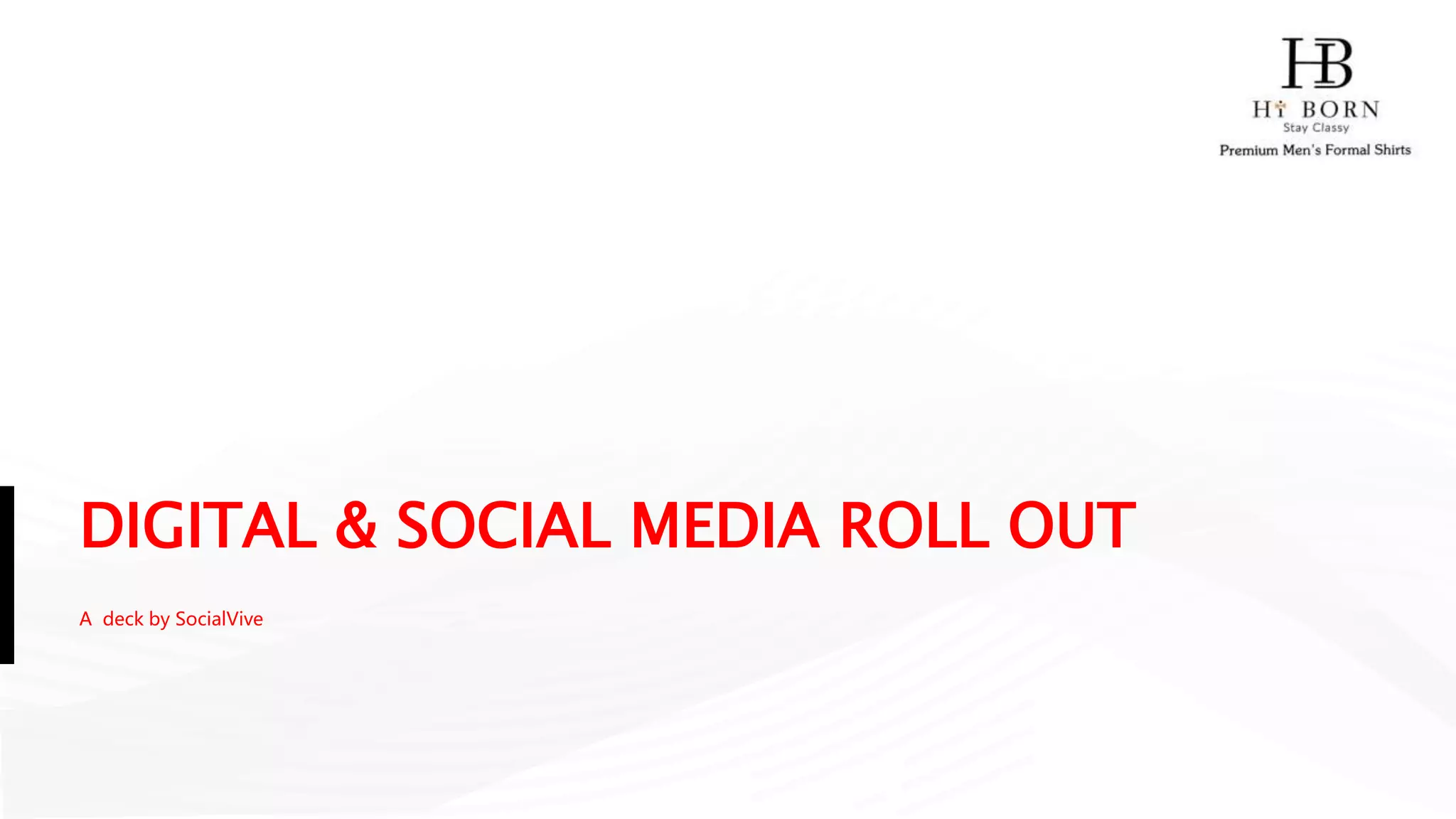 HI-BORN DIGITAL AND SOCIAL MEDIA ROLL OUT final.pptx