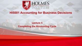 HI5001_Lecture_05_v3 Accounting for Business Decisions at Holmes | PPT