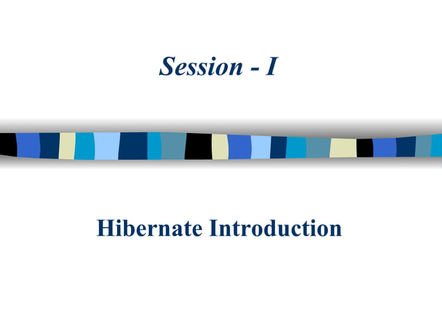 Hibernate Session 1 Ppt