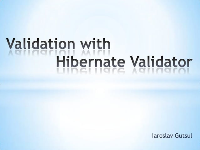 Flexible validation with Hibernate Validator 5.x. | PPT