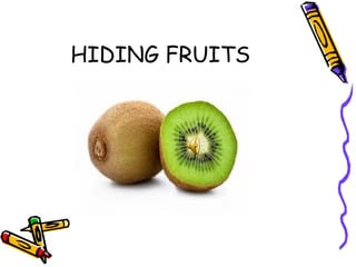 Hiding fruits | PPT