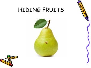 Hiding fruits | PPT