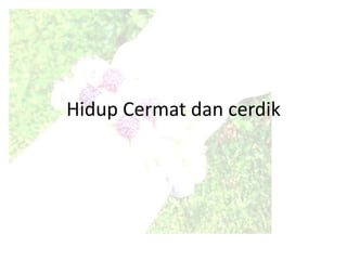 Hidup cermat dan cerdik | PPTX