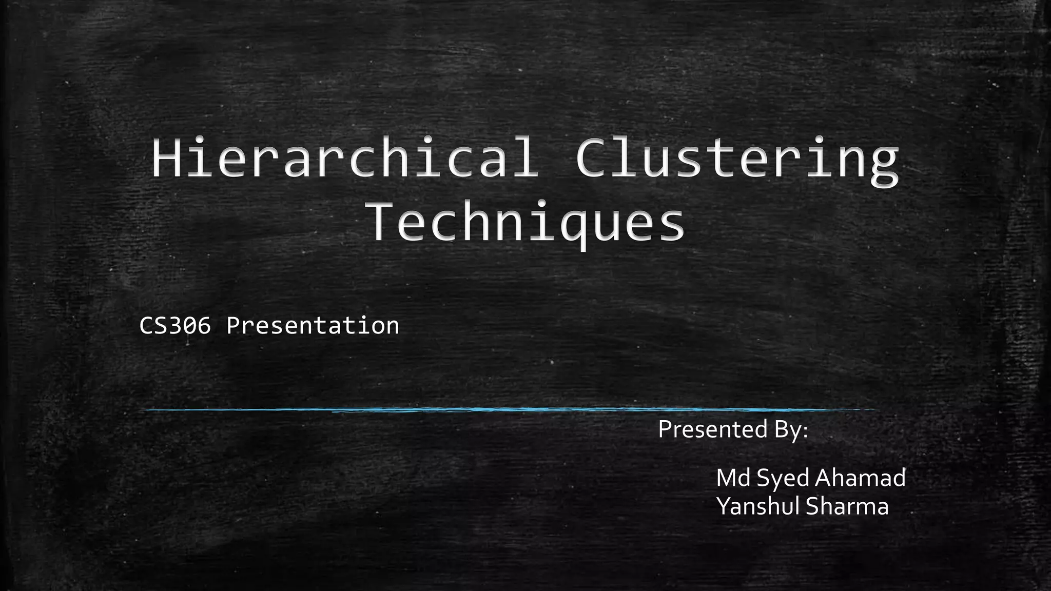 Hierarchical clustering techniques | PPT Hierarchical clustering techniques | PPT