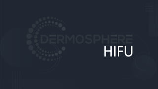 HIFU Treatment - Dermosphere Clinic.pptx