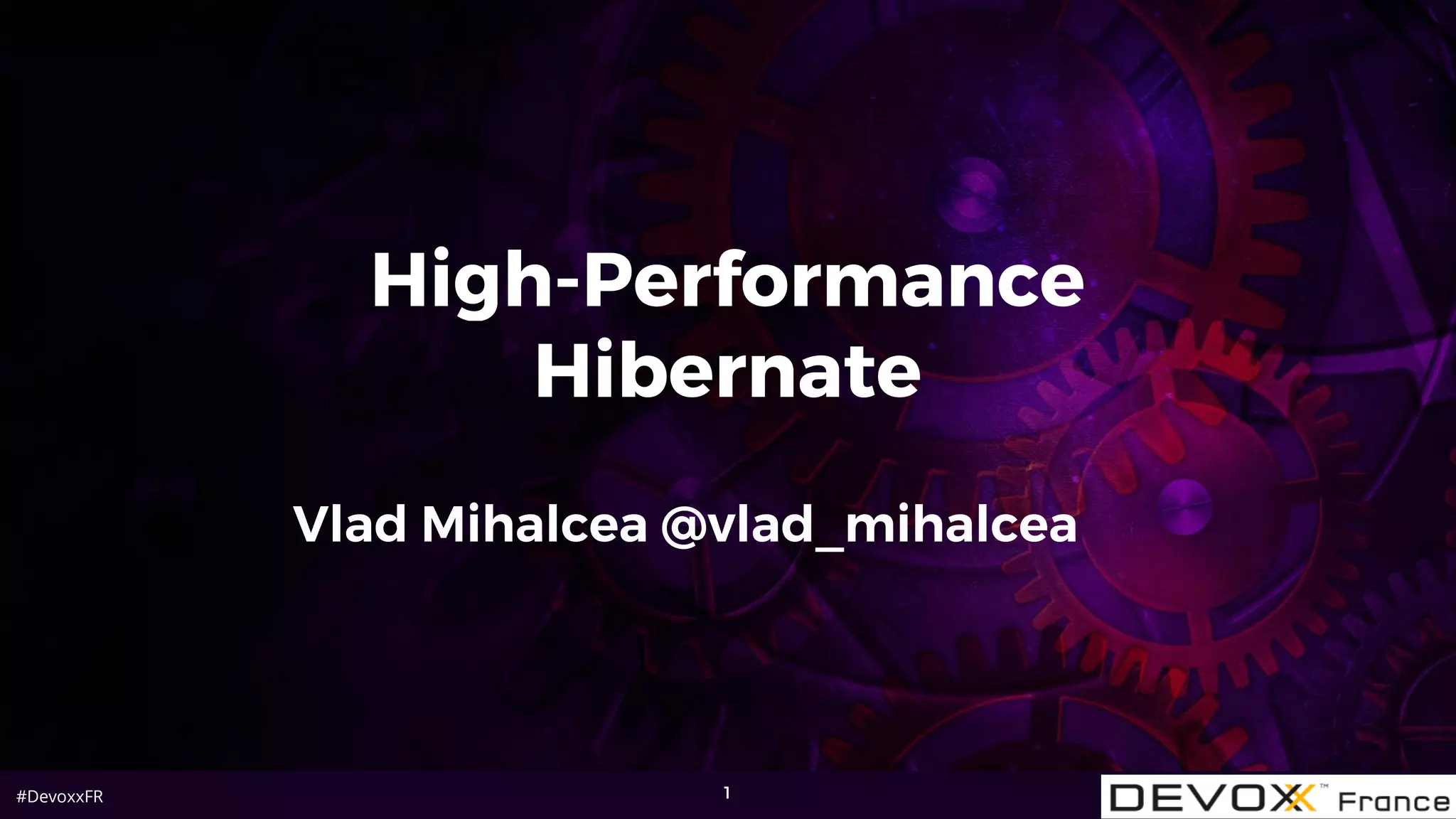 High-Performance Hibernate Devoxx France 2016 | PPT
