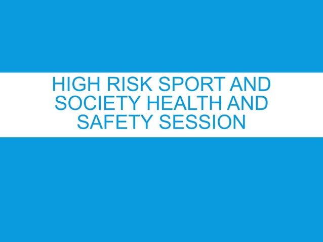 HIGH-Risk-Sport-and-Society-Health-and-safety-session.ppt | Free Download