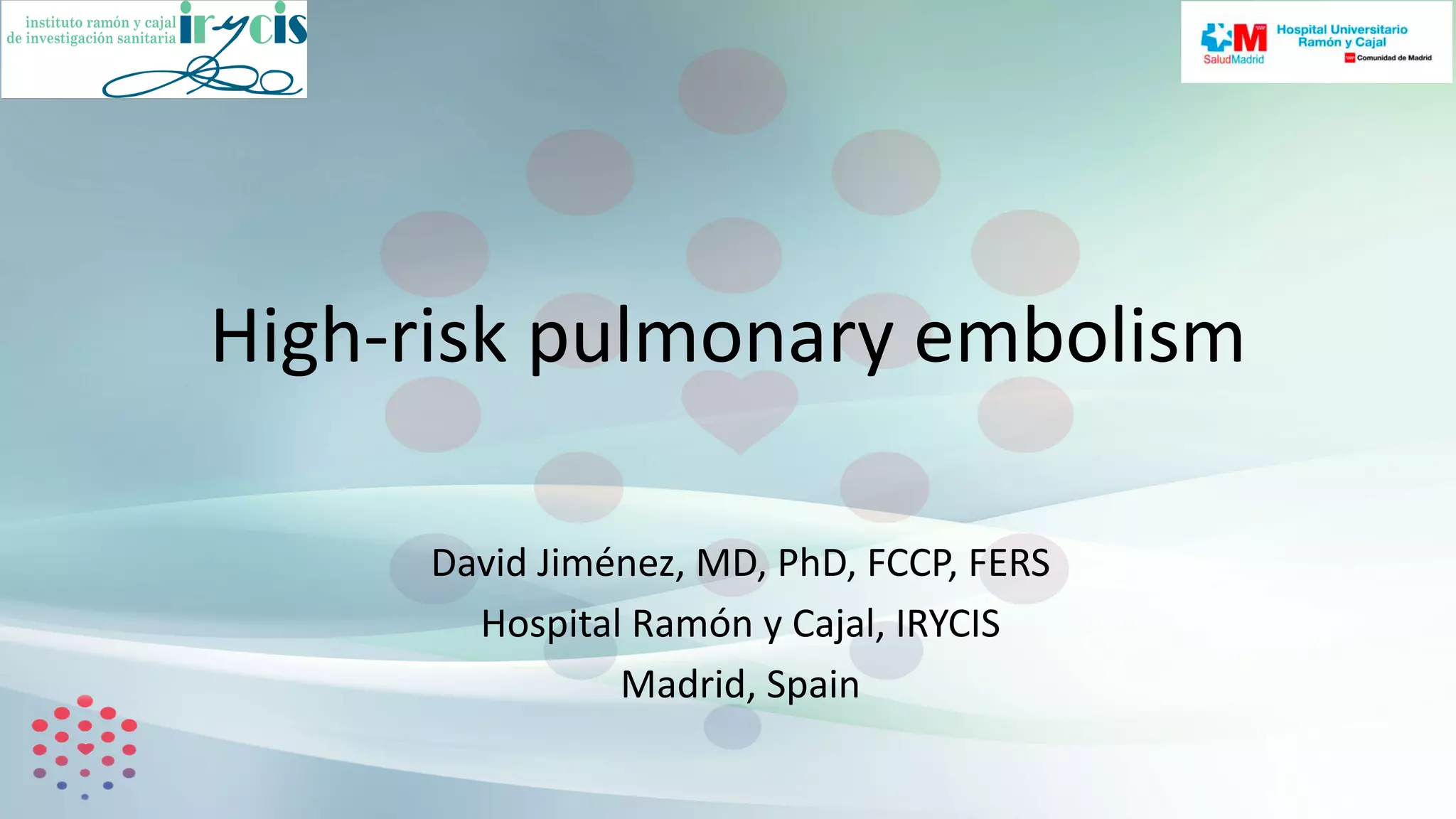High risk pulmonary embolism , Dr David Jimenez | PPT