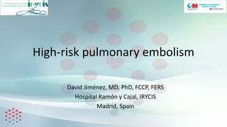 High risk pulmonary embolism , Dr David Jimenez | PDF