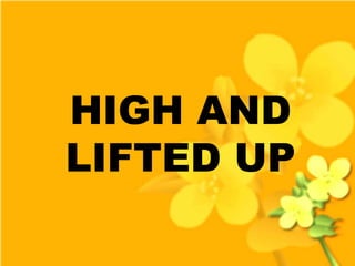 High And Lifted Up | PPT