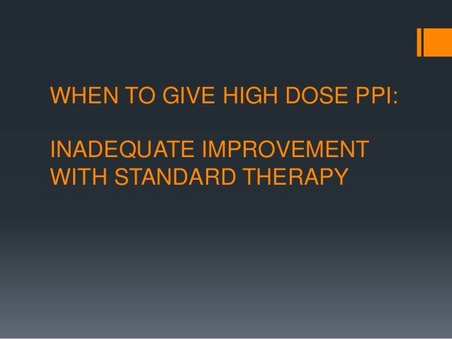 HIGH DOSE PPI USE