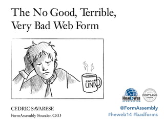 The No Good, Terrible, Very Bad Web Form — HighEdWeb 2014 | PPT