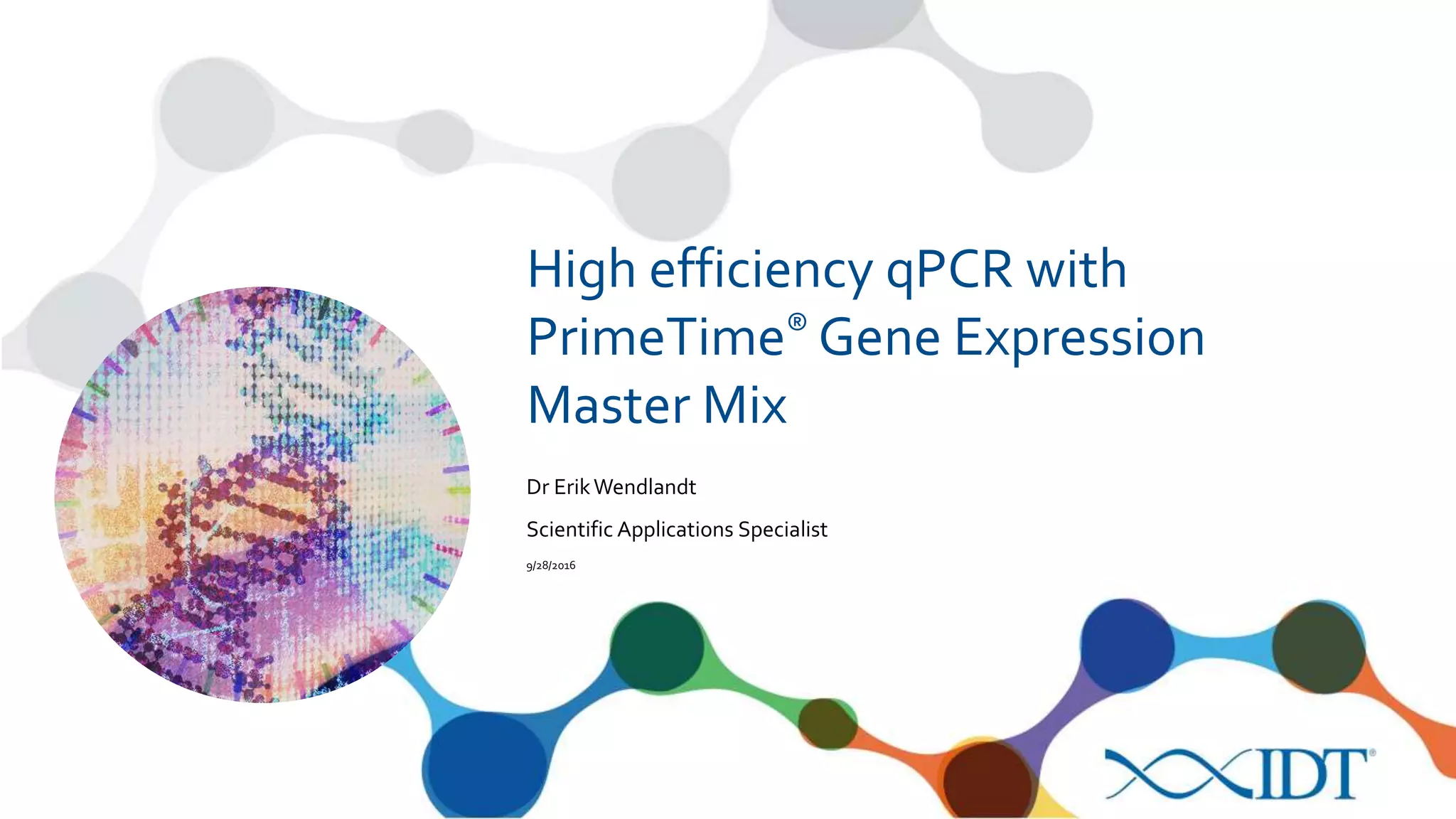 High efficiency qPCR with PrimeTime® Gene Expression Master Mix from IDT | PPTX