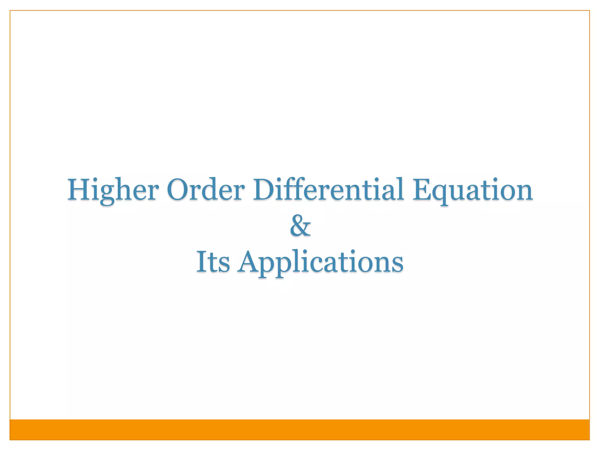 Higher order ODE with applications | PPTX