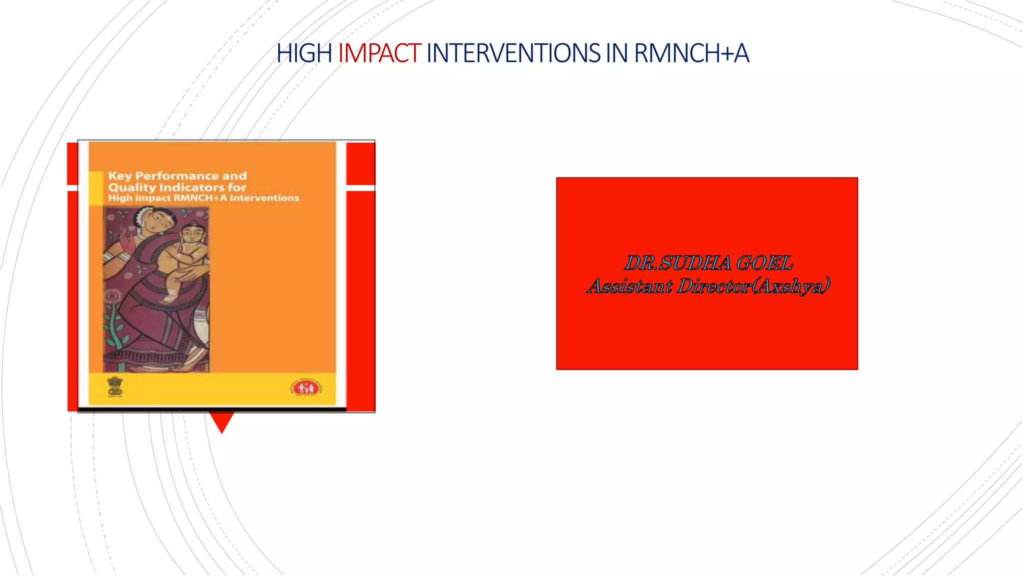 High impact interventions in rmnch+a(mch)part | PPTX