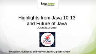 Highlights from Java 10-13 and Future of Java at JCON 2019 by Alukhanov ...