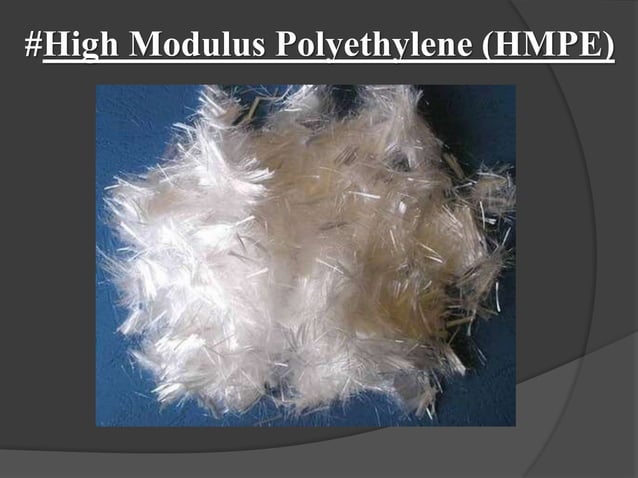 High Modulus Polyethylene (HMPE) | PPTX | Chemistry | Science