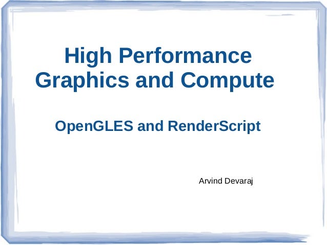 High performance graphics and computation - OpenGL ES and RenderScrip…