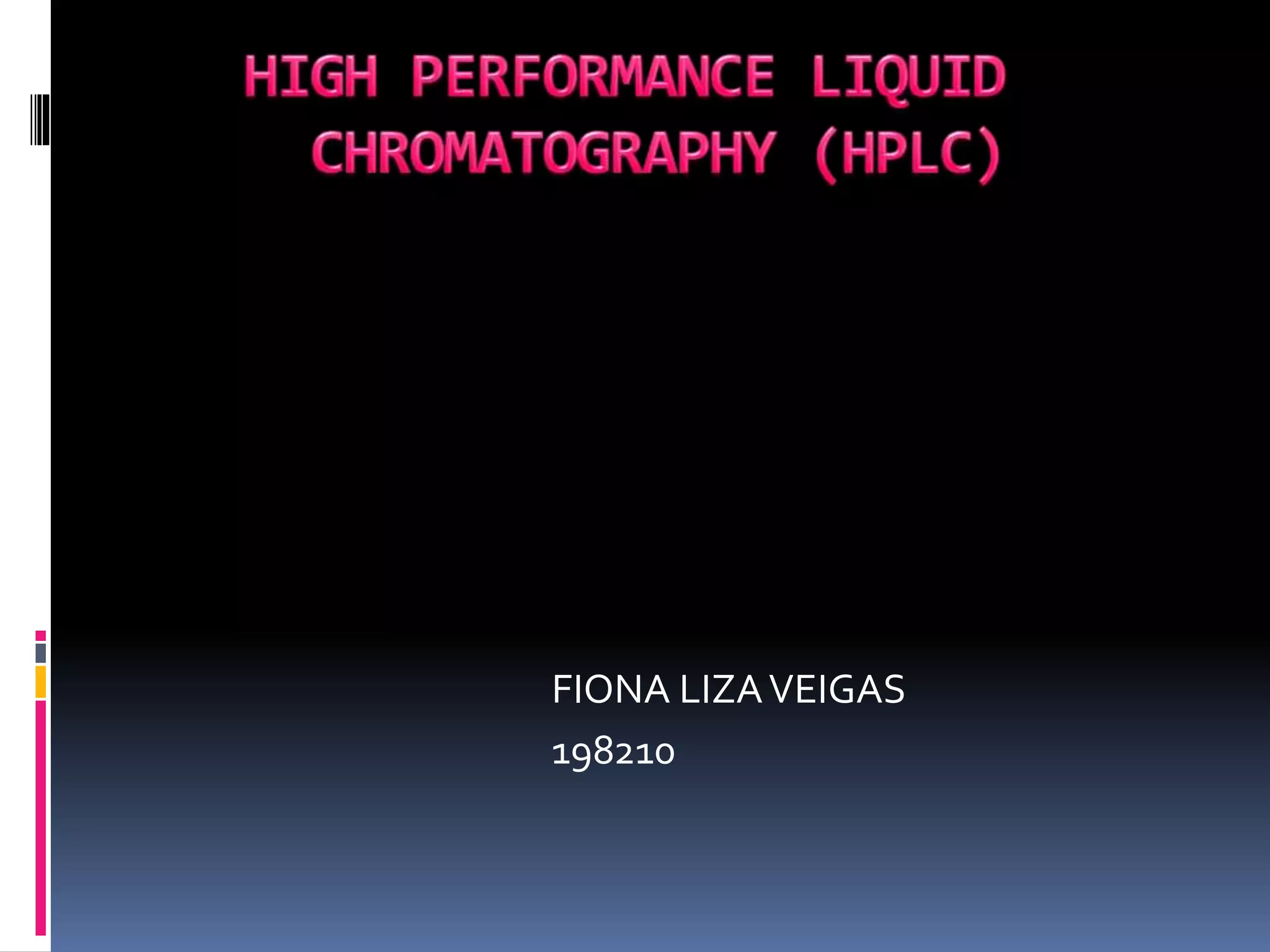 High Performance Liquid Chromatography - Fiona Liza Veigas | PPTX