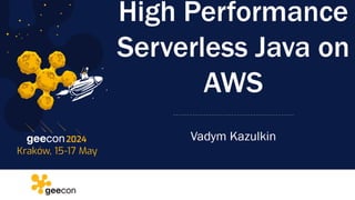 High performance Serverless Java on AWS at GeeCon 2024 Krakow | PPT