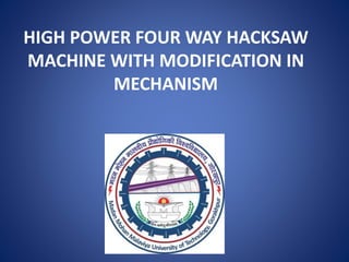 High power four way hacksaw machine with modification | PPT