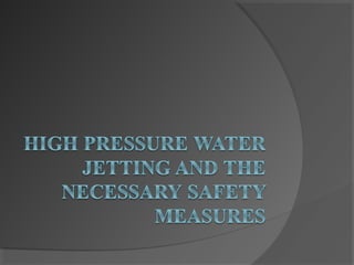 High pressure water jetting and the necessary safety | PPT