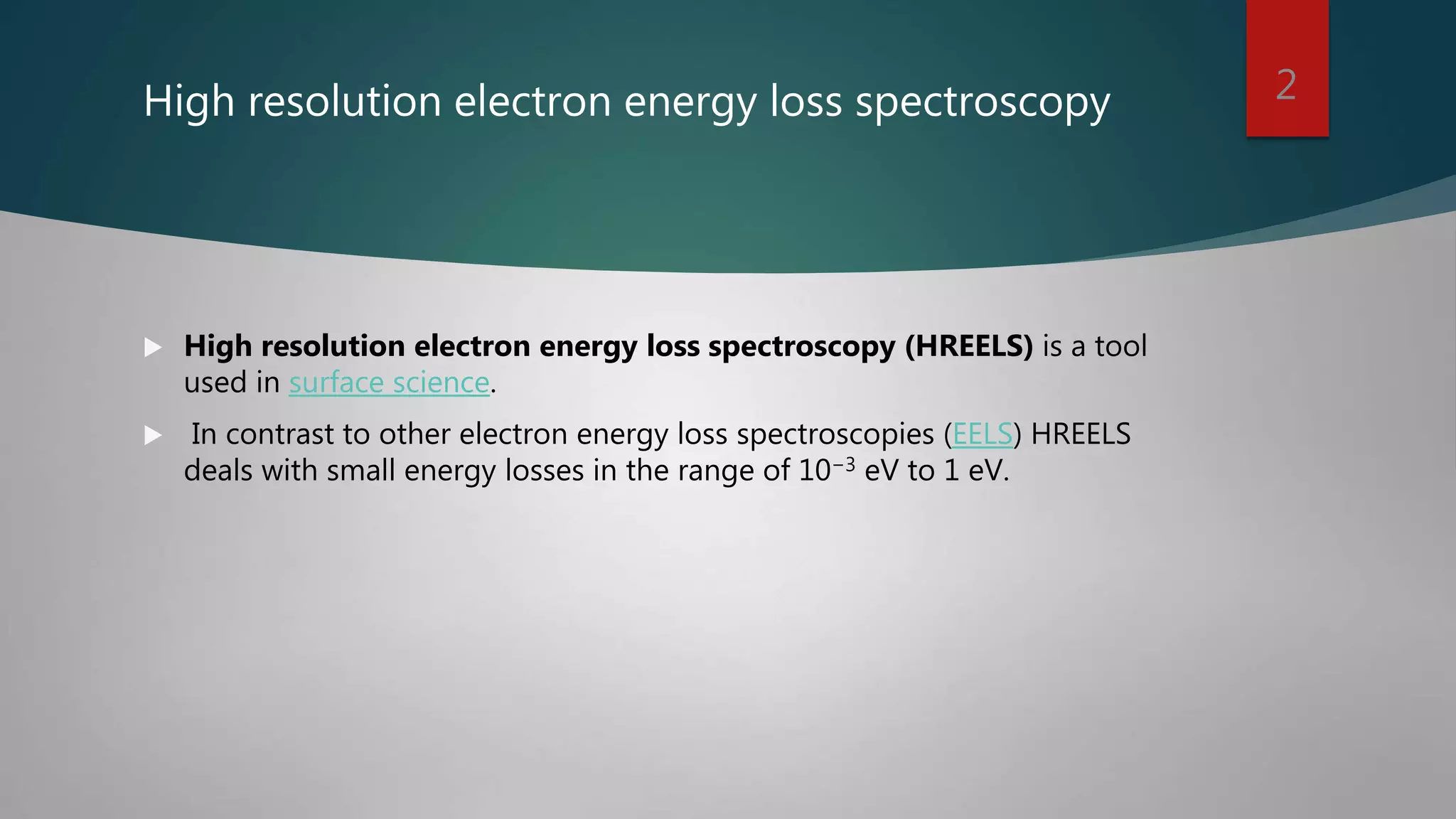 High resolution electron energy loss spectroscopy | PPTX