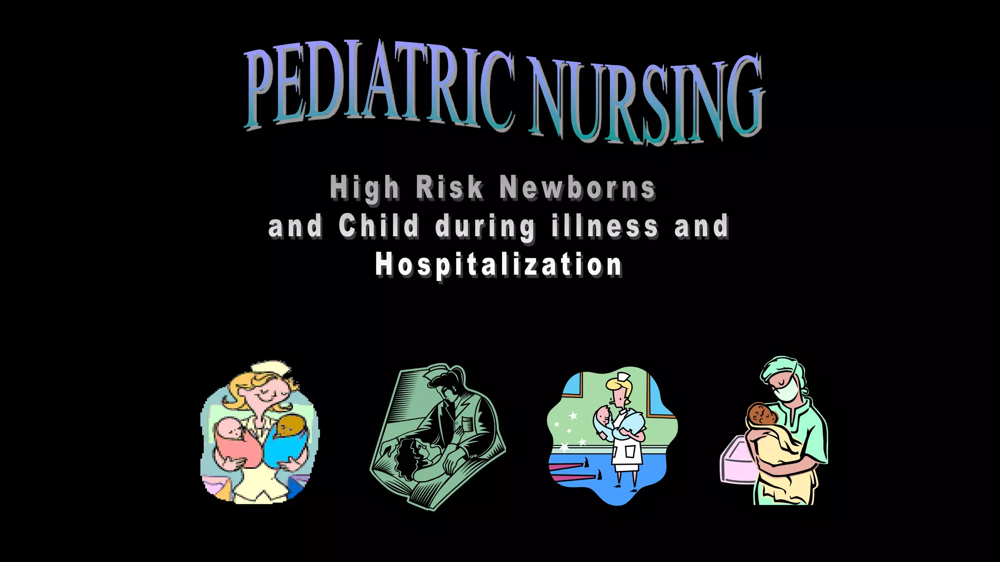 High risk newborns and child during illness and hospitalization ...