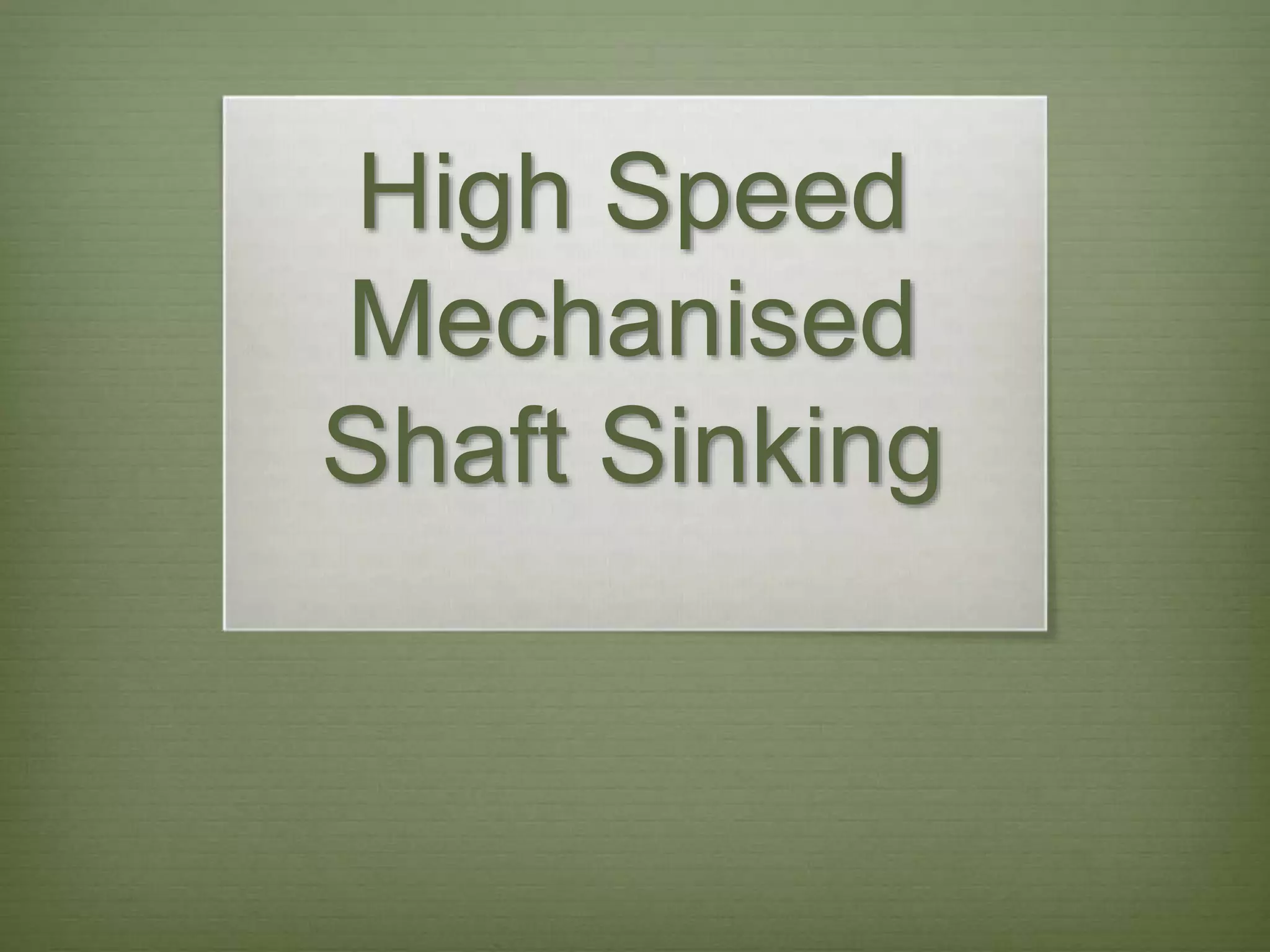 High speed mechanised shaft sinking | PPTX
