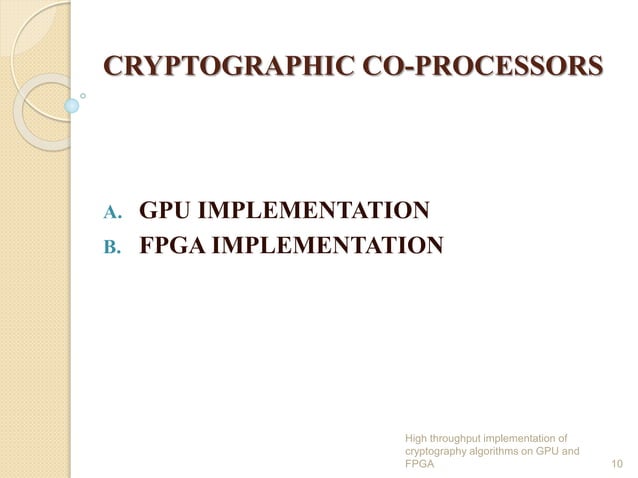 High Throughput Implementations Of Cryptography Algorithms On Gpu And Fpga Ppt